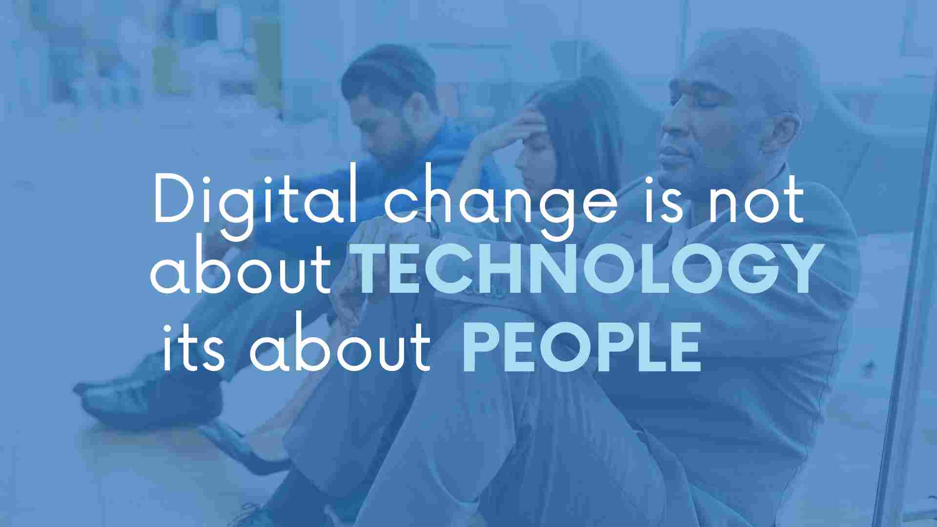 Digital change is not about technology its about people - Cadtech ...